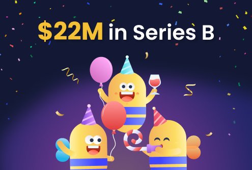 We’ve raised $22m in Series B; Here’s what the future looks like.